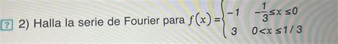Solved Find The Fourier Series Chegg Com