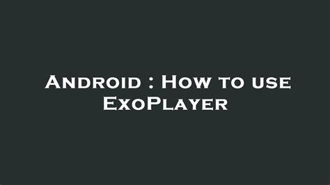 Android How To Use Exoplayer Youtube