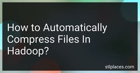 How To Automatically Compress Files In Hadoop In