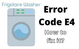 Frigidaire Washer Code E4 Troubleshooting Guide How To Fix It