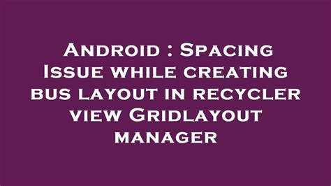 Android Spacing Issue While Creating Bus Layout In Recycler View Gridlayout Manager Youtube