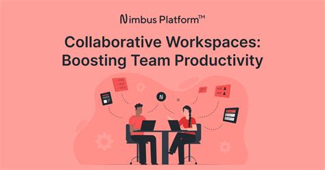 Collaborative Workspace Benefits And Advantages Nimbus Platform