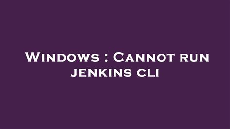 Windows Cannot Run Jenkins Cli Youtube