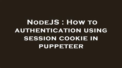 Nodejs How To Authentication Using Session Cookie In Puppeteer Youtube