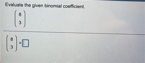 Solved Evaluate The Given Binomial Coefficient 100 4