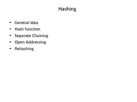 Hashing General Idea Hash Function Separate Chaining Open