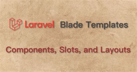 Laravel Blade TemplatesComponents Slots and Building Layouts Larry的午茶時光