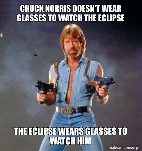Chuck Norris Doesnt Wear Glasses To Watch The Eclipse The Eclipse