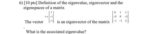 Solved 6 [10 Pts] Definition Of The Eigenvalue Eigenvector