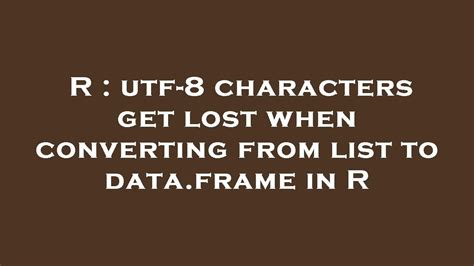 R Utf 8 Characters Get Lost When Converting From List To Dataframe