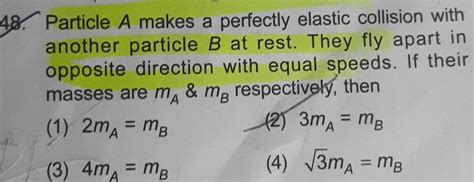 Answered 48 Particle A Makes A Perfectly Elastic Collision With Kunduz