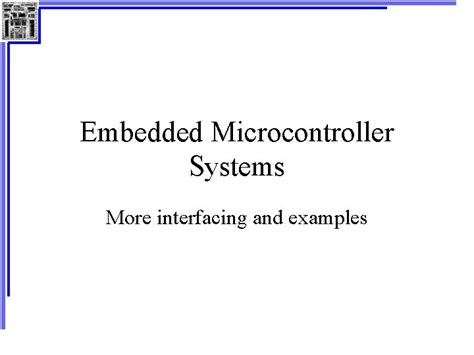 Embedded Microcontroller Systems More Interfacing And Examples Overview