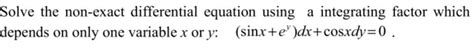 Solved Solve The Non Exact Differential Equation Using A