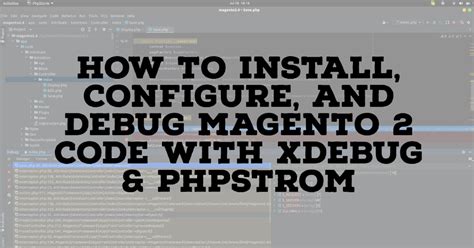 how to install configure and debug magento 2 code with xdebug and phpstrom