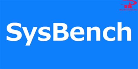 Giới Thiệu Lệnh Sysbench để Benchmark Hệ Thống