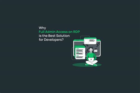 Why Full Admin Access On RDP Is The Best Solution For Developers