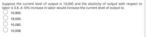 Solved Suppose The Current Level Of Output Is And The Chegg