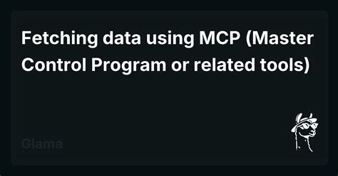 fetching data using mcp master control program or related tools glama