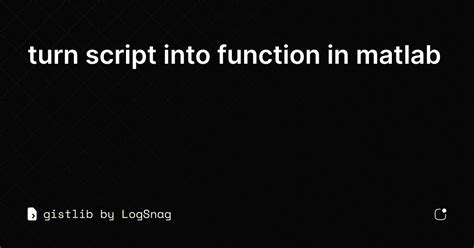 Gistlib Turn Script Into Function In Matlab