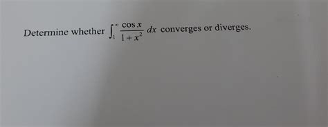 Solved Determine Whether Si COS X Dx Converges Or Diverges Chegg Com