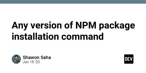 Any Version Of Npm Package Installation Command Dev Community