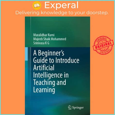 A Beginner's Guide to Introduce Artificial Intelligence in Teaching and Lear by Muralidhar Kurni ...