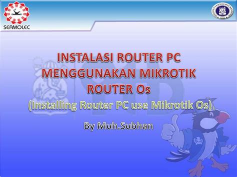 PPT INSTALASI ROUTER PC MENGGUNAKAN MIKROTIK ROUTER Os Installing Router PC Use Mikrotik Os
