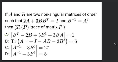 If A And B Are Two Non Singular Matrices Of Order Such That 2 A3 B B T