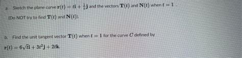 Solved A Sketch The Plane Curve R T Ti J And The Vec
