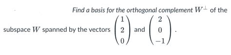 Solved Find A Basis For The Orthogonal Complement Wt Of The Chegg