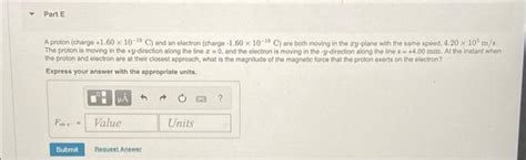 Solved Part E X A Proton Charge 1 60 X 10 C And An