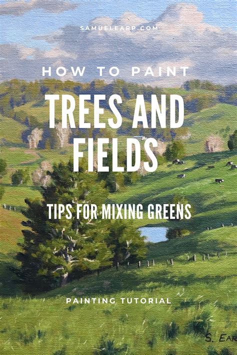 How To Paint Trees And Fields Tips For Mixing Greens Samuel Earp Landscape Painting