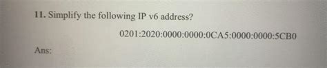 Solved 11 Simplify The Following Ip V6 Address
