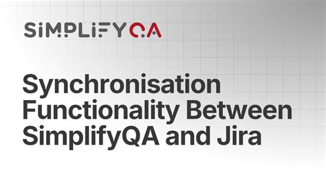 Synchronisation Functionality Between Simplifyqa And Jira Simplifyqa Help Doc