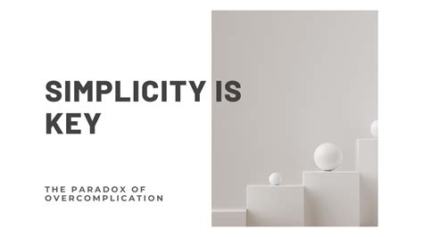 The Paradox Of Overcomplication Why Simplicity Is Key To Achieving The