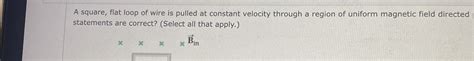 solved a square flat loop of wire is pulled at constant