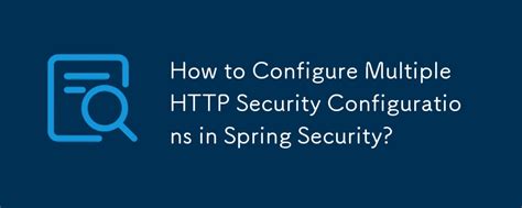 如何在spring Security中設定多個安全配置？ Java教程 Php中文網