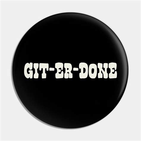 Git Er Done Pin Texas Saying T And Souvenir