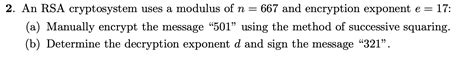 Solved 2 An Rsa Cryptosystem Uses A Modulus Of N 667 And