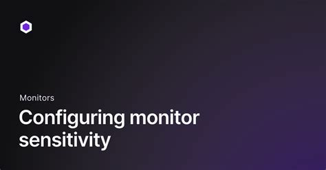 Configuring Monitor Sensitivity Synq Documentation