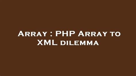 array php array to xml dilemma youtube