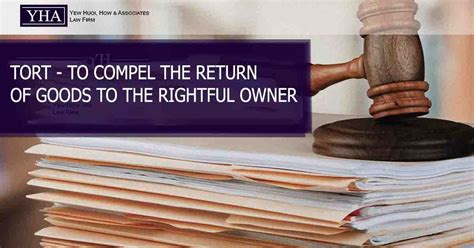 Tort To Compel The Return Of Goods To The Rightful Owner Yew Huoi
