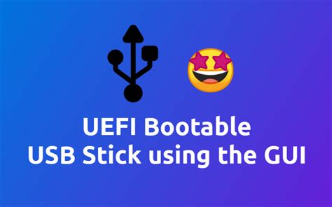 Create An UEFI Bootable USB Stick Using The GUI Thomas Venturini
