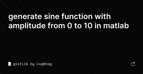 Gistlib Generate Sine Function With Amplitude From 0 To 10 In Matlab