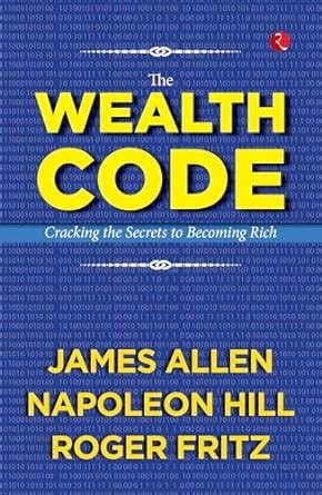 The Wealth Code Cracking The Secrets To Becoming Rich James Allen Napoleon Hill Roger Fritz