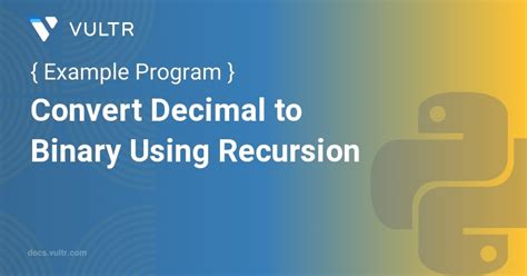 Python Program To Convert Decimal To Binary Using Recursion Vultr Docs