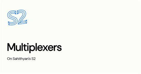 Multiplexers Sahithyans S2