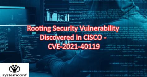 Rooting Security Vulnerability Discovered In CISCO CVE SYSTEMCONF
