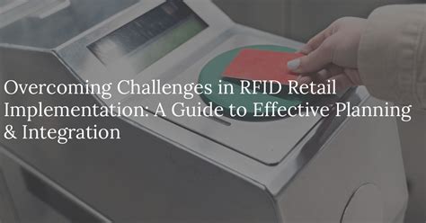Overcoming Challenges In Rfid Retail Implementation A Guide To Effective Planning And Integration