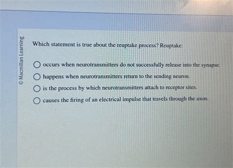 Solved Which Statement Is True About The Reuptake Process